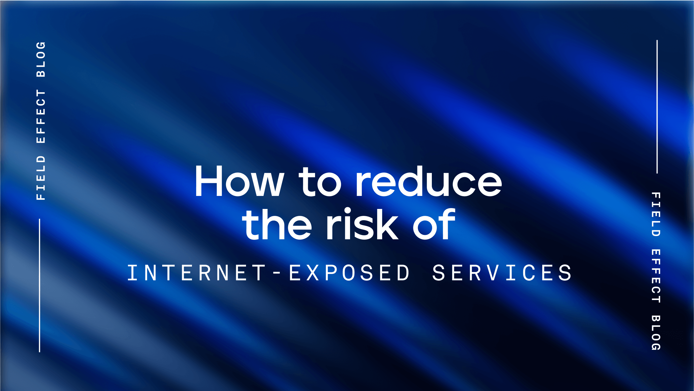 How To Reduce The Risk Of Internet Exposed Services